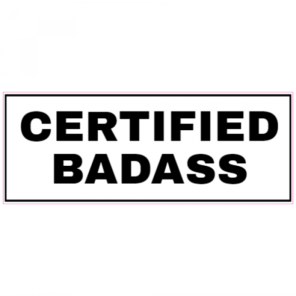 Certified Badass Sticker - U.S. Custom Stickers