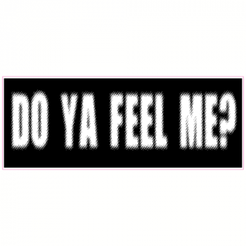 Custom Do Ya Feel Me Decal - Sticker Printing
