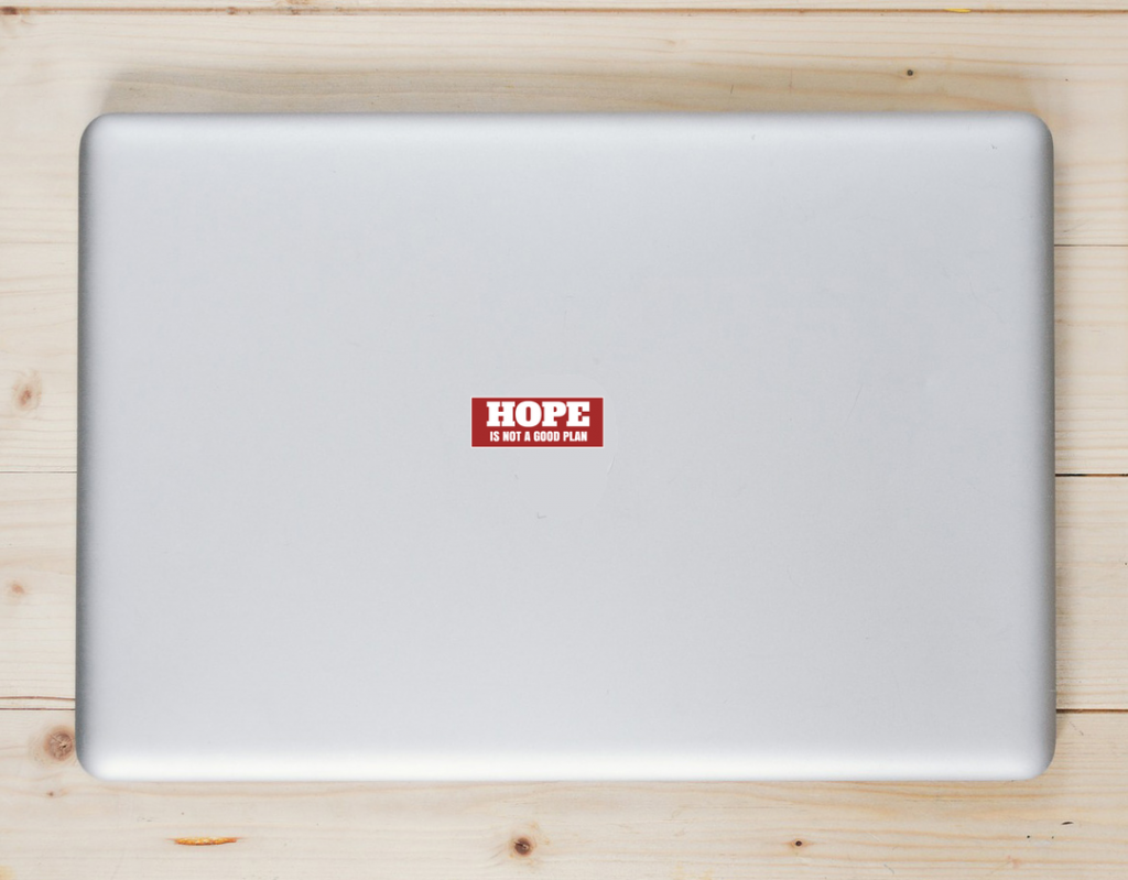 Hope Is Not A Good Plan Sticker - U.S. Custom Stickers