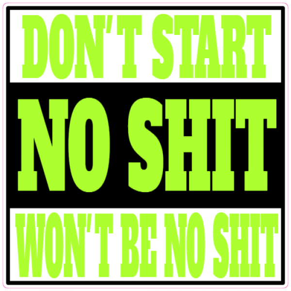 Don't Start No Shit Sticker - U.S. Custom Stickers