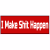 I Make Shit Happen Sticker - U.S. Custom Stickers